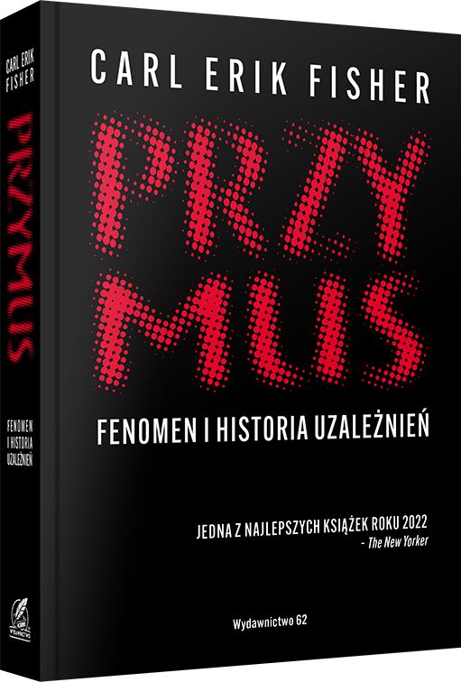 Carl Erik Fisher PRZYMUS. Fenomen i historia uzależnień.